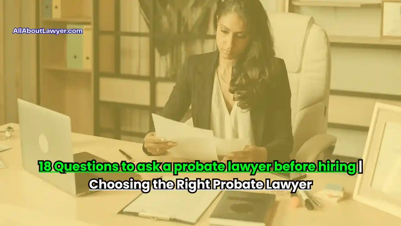 18 Key Questions To Ask A Probate Lawyer Before Hiring | Don't Settle ...