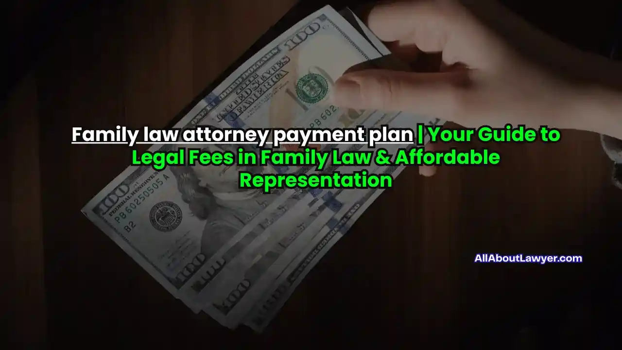 Family Law Attorney Payment Plans Explained