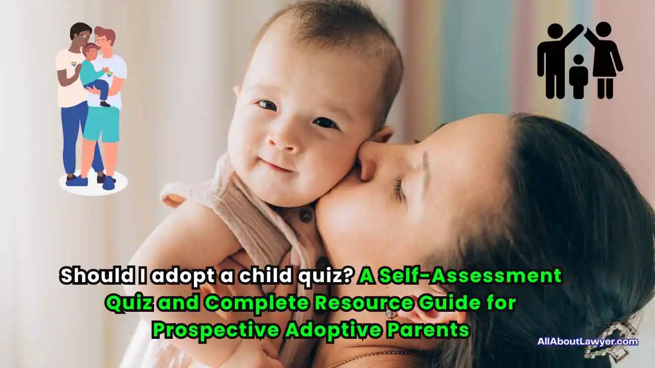 Should I Adopt A Child? Comprehensive Quiz & Guide For Prospective Parents