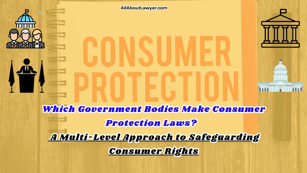 Which Government Bodies Make Consumer Protection Laws? From Federal To ...