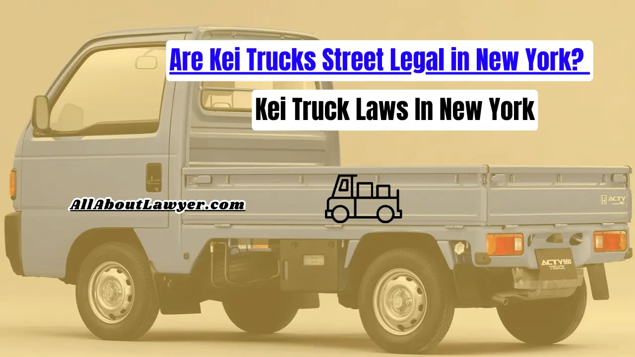 Are Kei Trucks Street Legal In New York? Everything You Need To Know