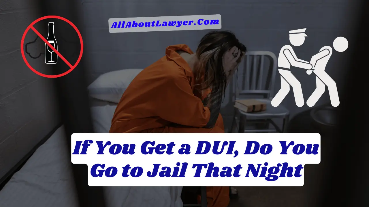 If You Get A DUI, Do You Go To Jail That Night? What To Expect