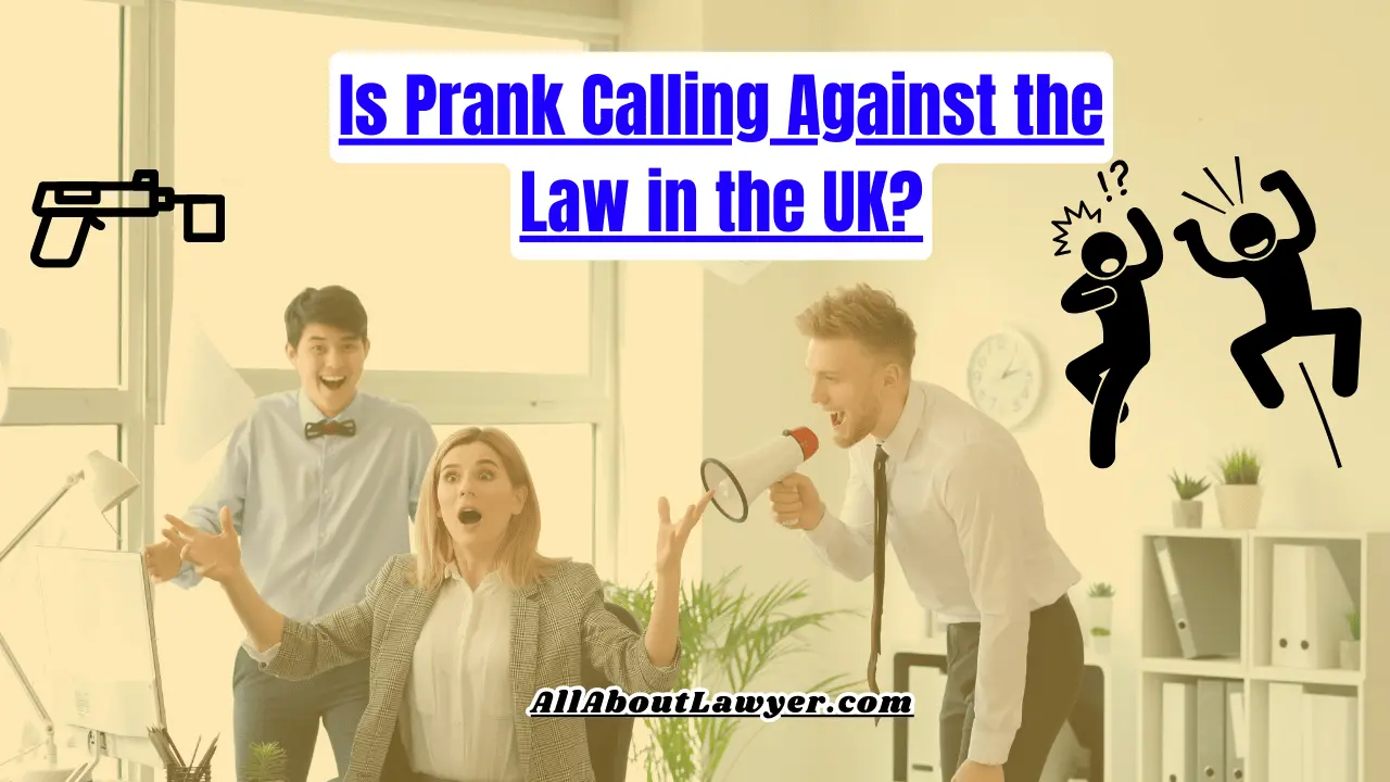 Is Prank Calling Against The Law In The UK? UK Laws