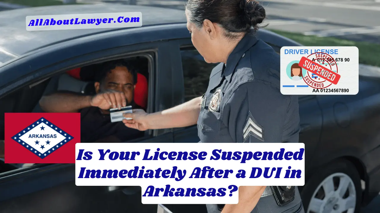 Is Your License Suspended Immediately After A DUI In Arkansas?