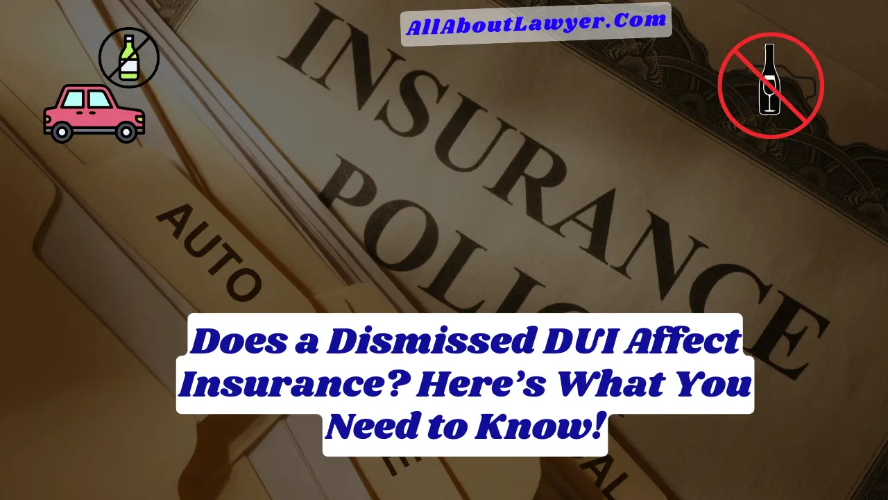 Does A Dismissed DUI Affect Insurance? Impact On Rates