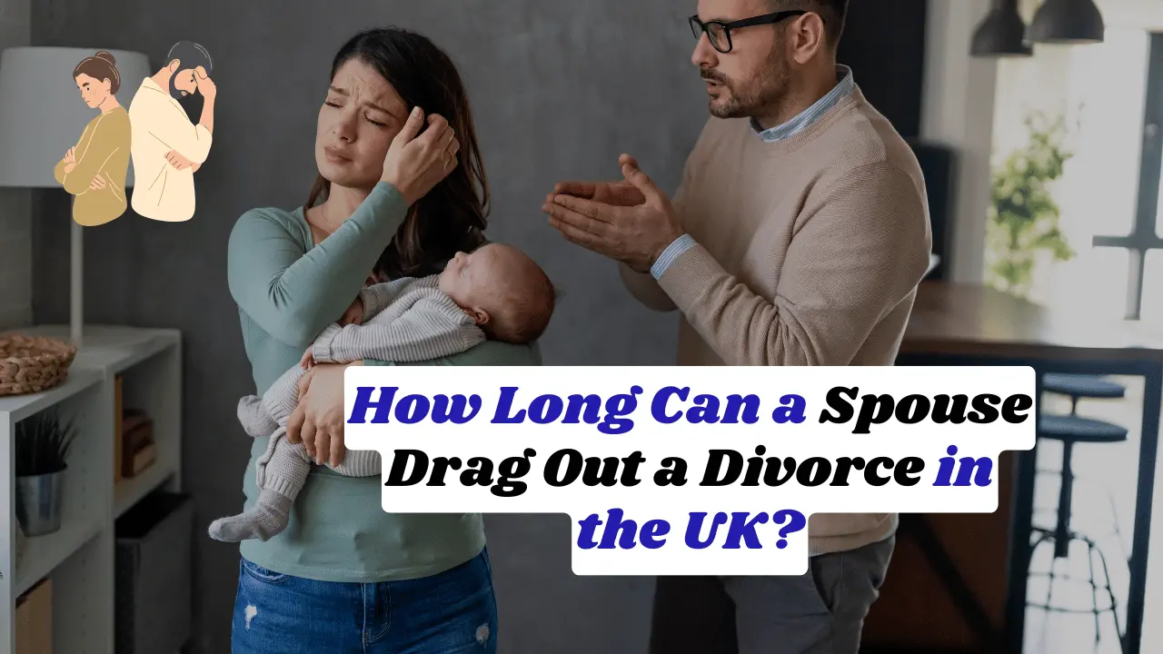 How Long Can A Spouse Drag Out A Divorce In The UK?