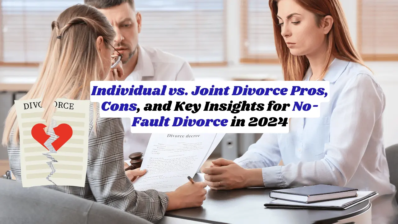 Individual Vs. Joint Divorce Pros, Cons, No-Fault Divorce