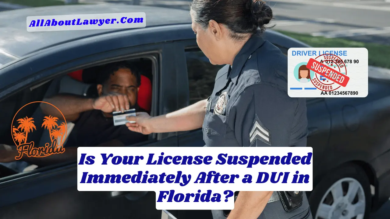 Is Your License Suspended Immediately After A DUI In Florida?