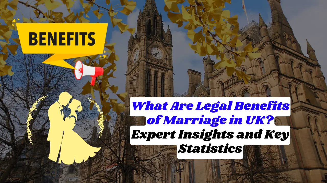 What Are Legal Benefits Of Marriage In UK? Expert Insights