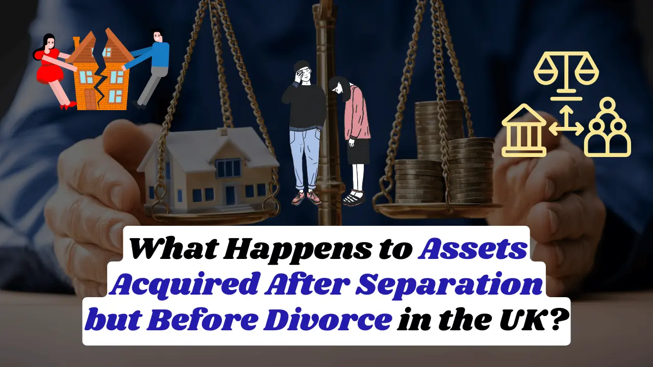 What Happens To Assets Acquired After Separation But Before Divorce In ...