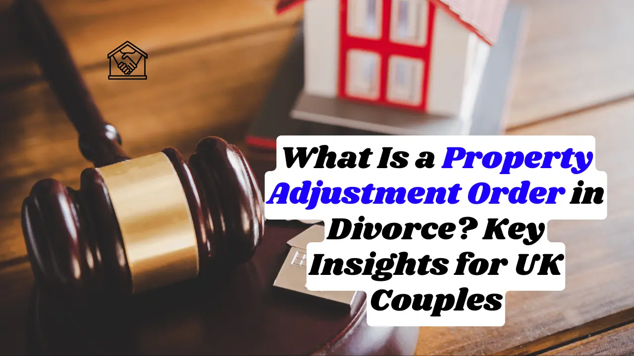 What Is A Property Adjustment Order In Divorce UK
