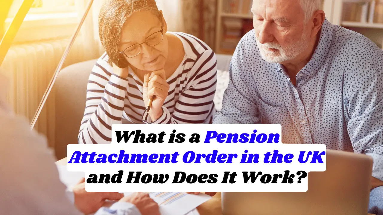 What Is A Pension Attachment Orders In The UK? How Its Work