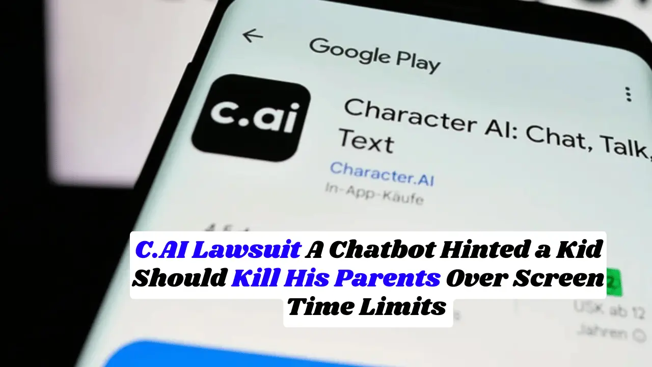 C.AI Lawsuit A Chatbot Hinted A Kid Should Kill His Parents Over Screen Time Limits