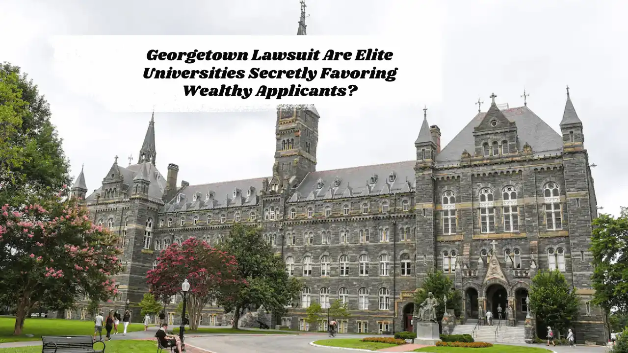 Georgetown Lawsuit Are Elite Universities Secretly Favoring Wealthy ...