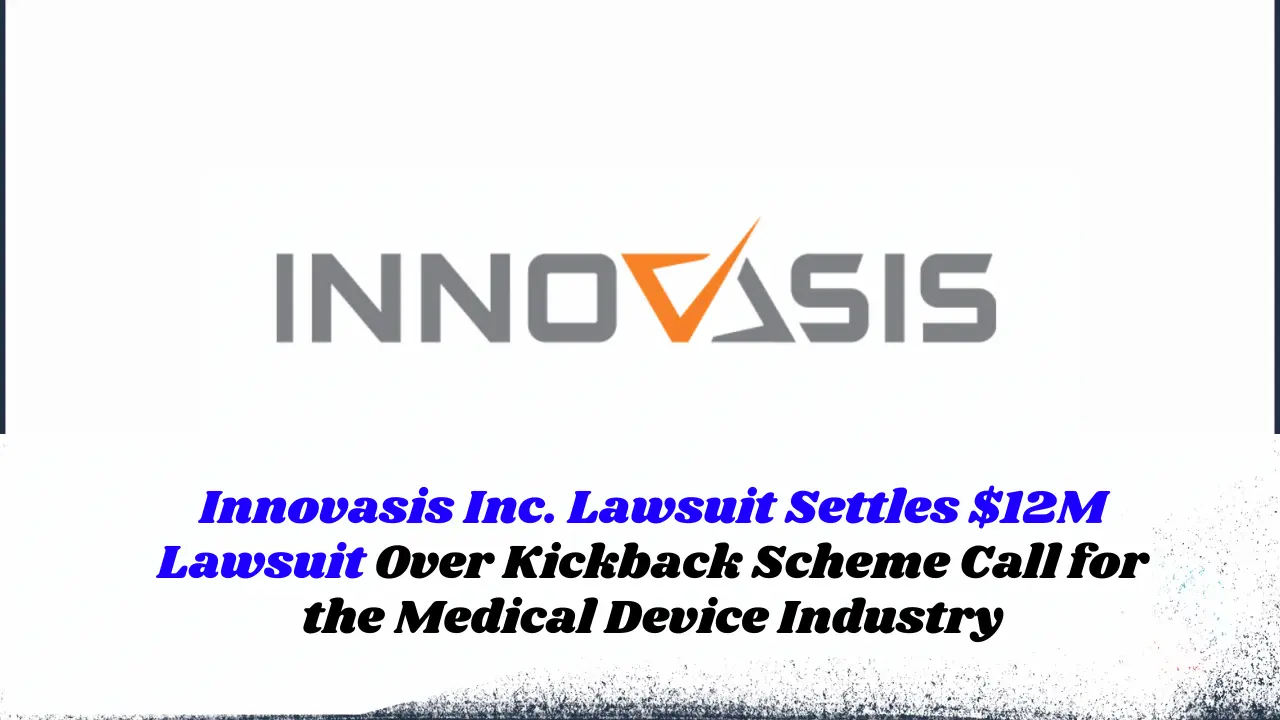 Innovasis Inc. Settles $12M Lawsuit Over Kickback Scheme Medical Device ...