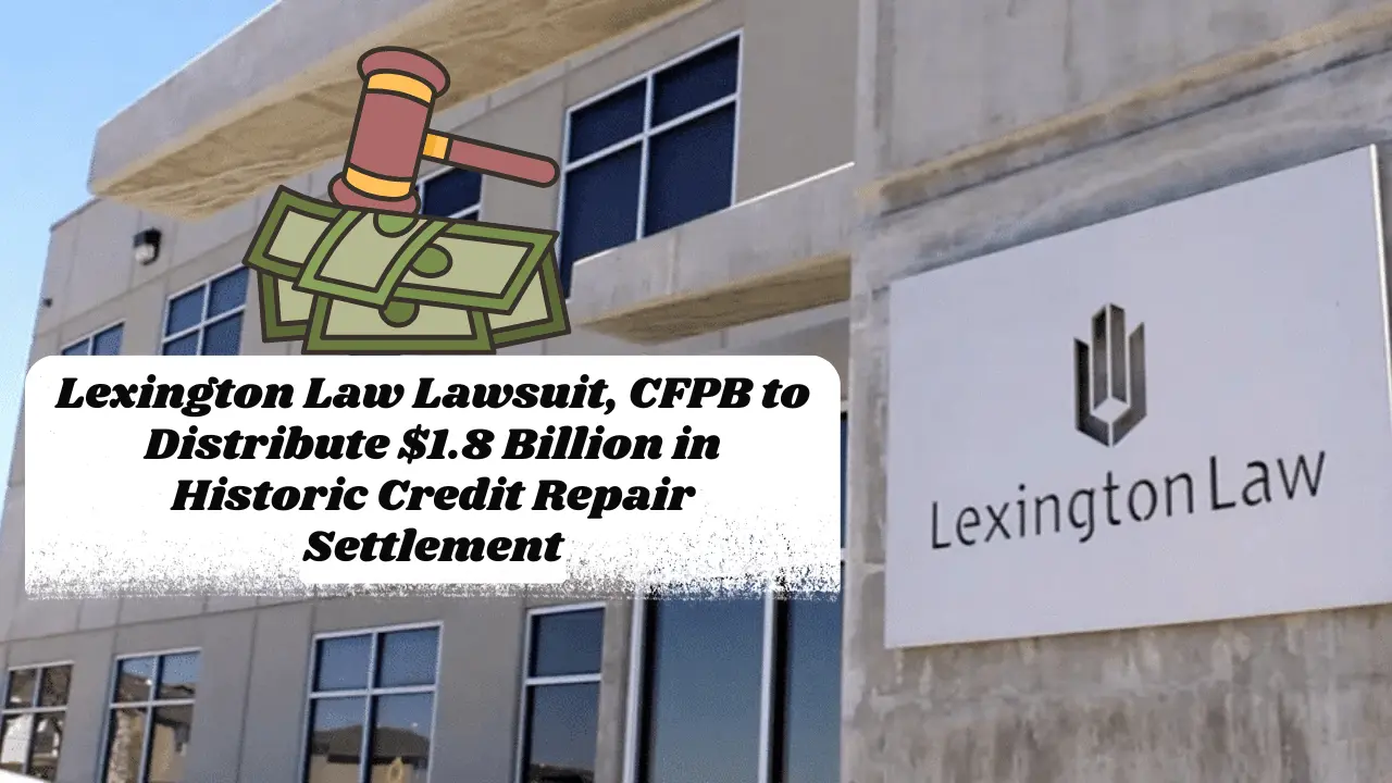 Lexington Law Lawsuit, CFPB To Distribute $1.8 Billion In Historic ...