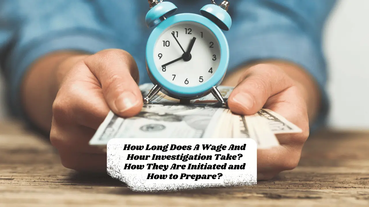 How Long Does A Wage And Hour Investigation Take? How They Are ...