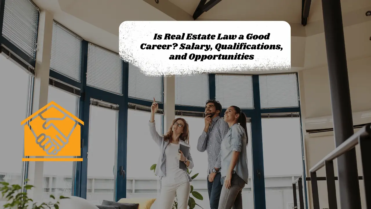 Is Real Estate Law A Good Career? Salary, Qualifications, And Opportunities