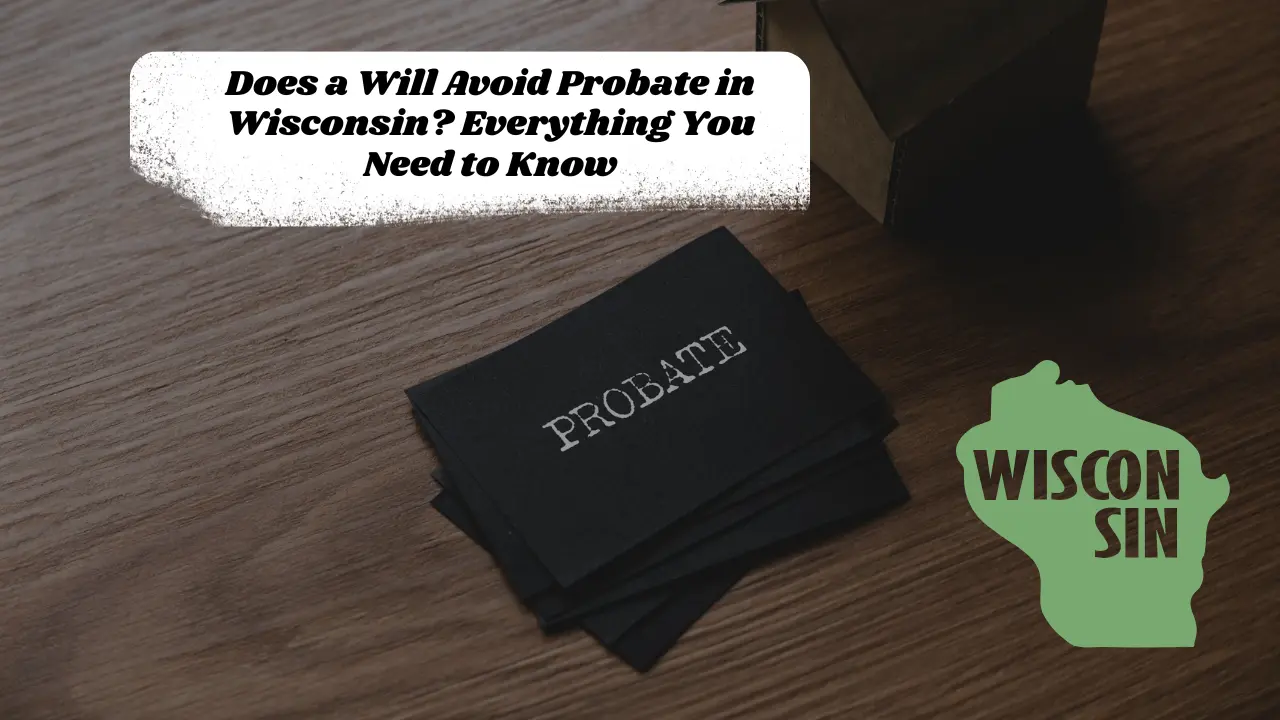 Does A Will Avoid Probate In Wisconsin? Everything You Need To Know