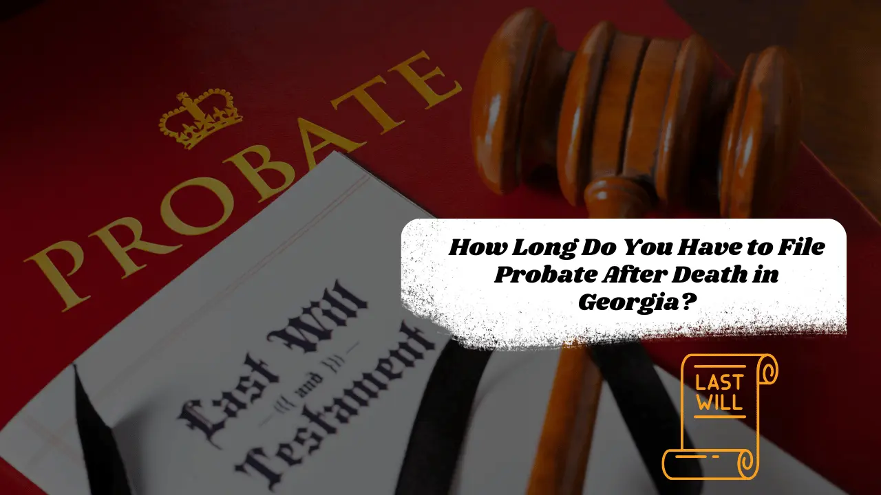 How Long Do You Have To File Probate After Death In Georgia?