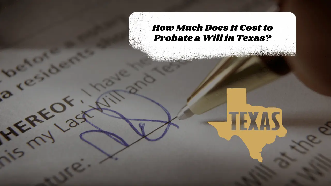 How Much Does It Cost To Probate A Will In Texas?