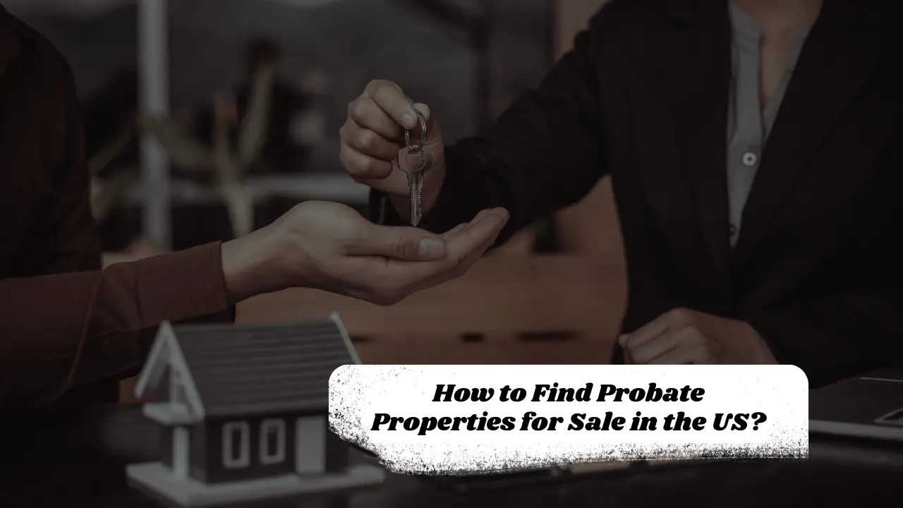 How To Find Probate Properties For Sale In The US?