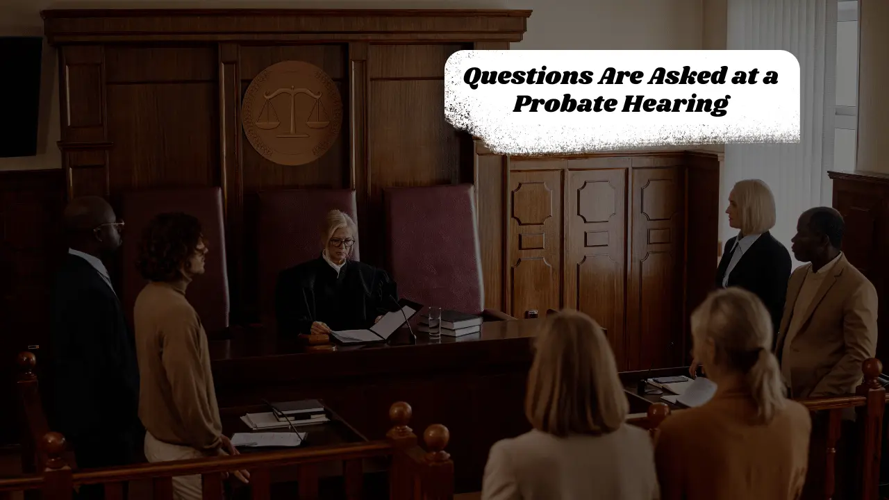 What Questions Are Asked At A Probate Hearing?
