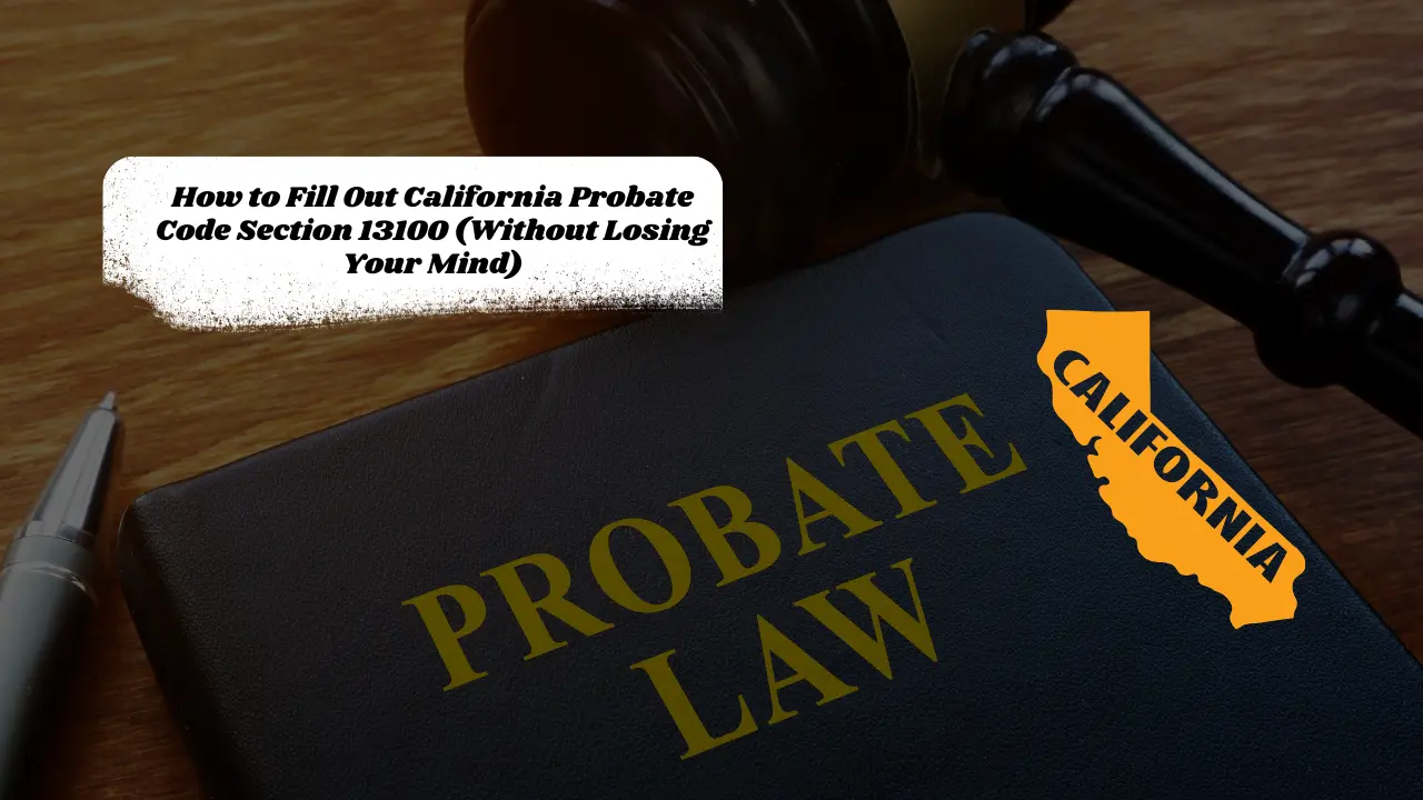 How To Fill Out California Probate Code Section 13100?
