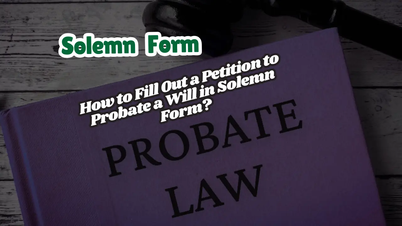 How To Fill Out A Petition To Probate A Will In Solemn Form?