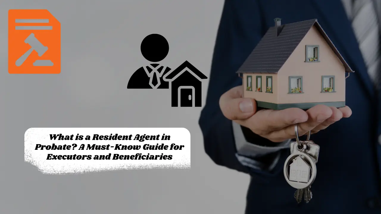 What Is A Resident Agent In Probate? A Must-Know Guide For Executors ...