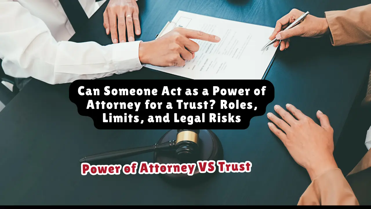 Can Someone Act As A Power Of Attorney For A Trust? Limits
