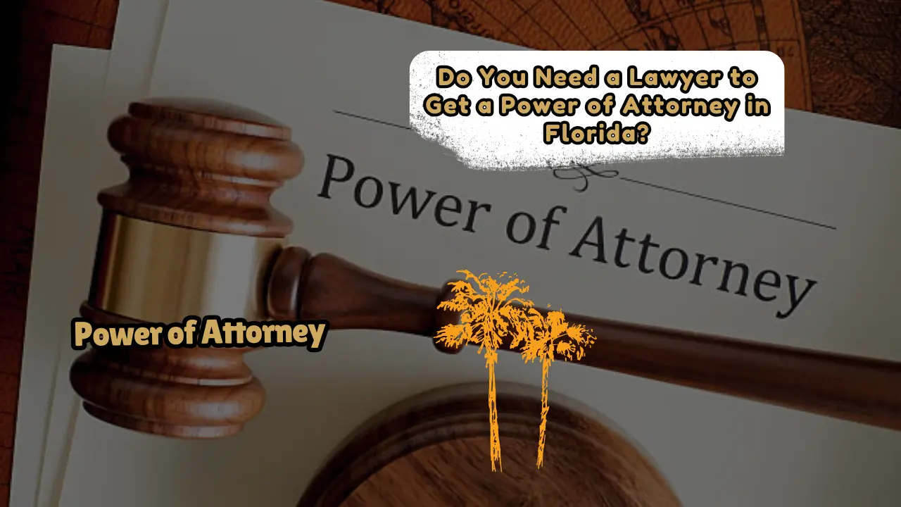 Do You Need A Lawyer To Get A Power Of Attorney In Florida?