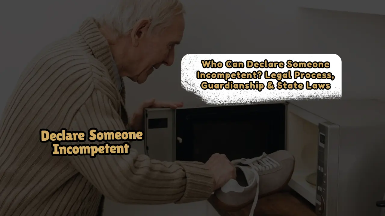 Who Can Declare Someone Incompetent? Legal Process