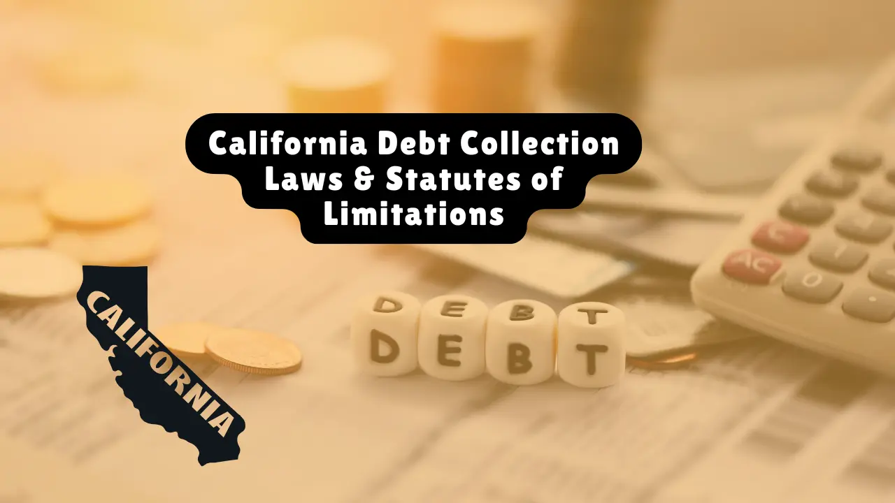 California Debt Collection Laws & Statutes Of Limitations