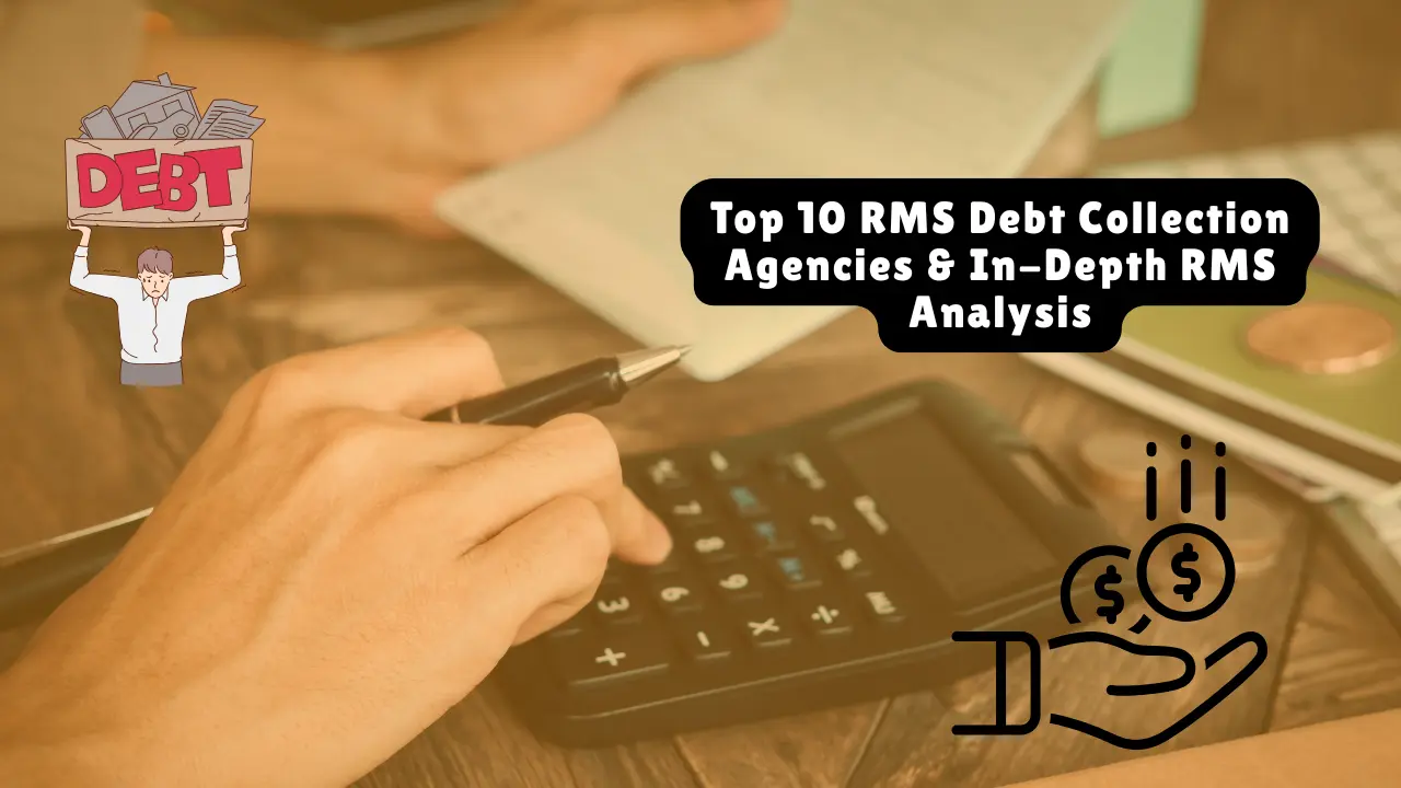 Top 10 RMS Debt Collection Agencies & In-Depth RMS Analysis