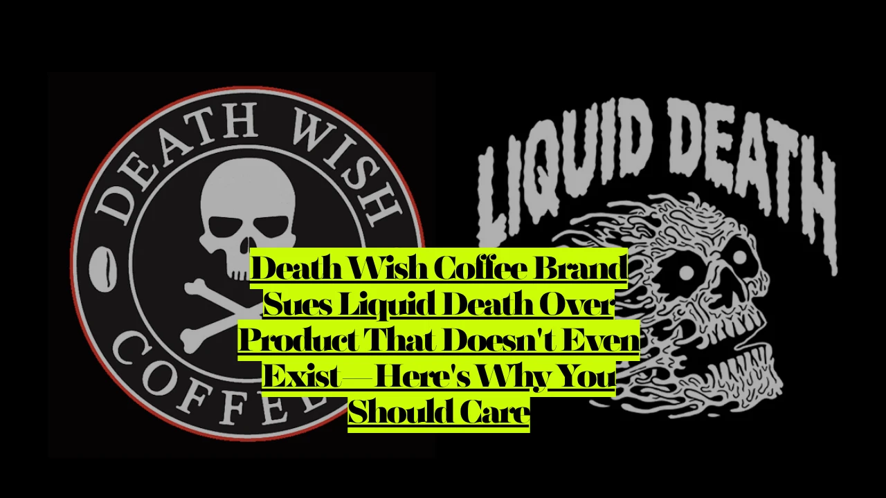 Death Wish Coffee Brand Sues Liquid Death Over Product That Doesn't ...