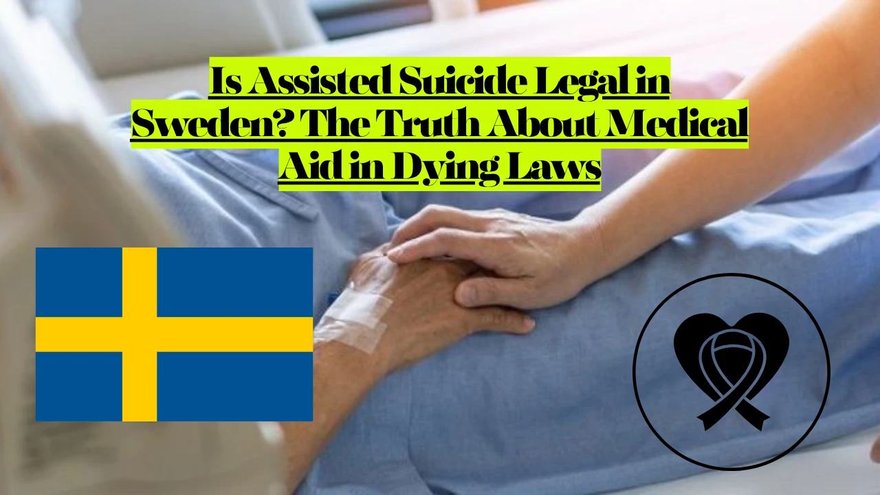 Is Assisted Suicide Legal In Sweden? Truth About Medical Aid In Dying Laws