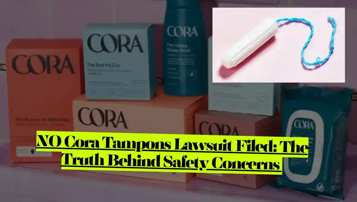 NO Cora Tampons Lawsuit Filed, The Truth Behind Safety Concerns