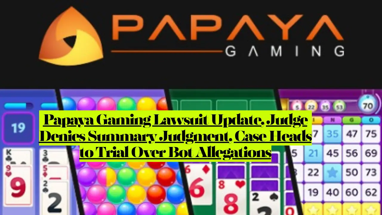 Papaya Gaming Lawsuit Update, Judge Denies Summary Judgment, Case Heads ...