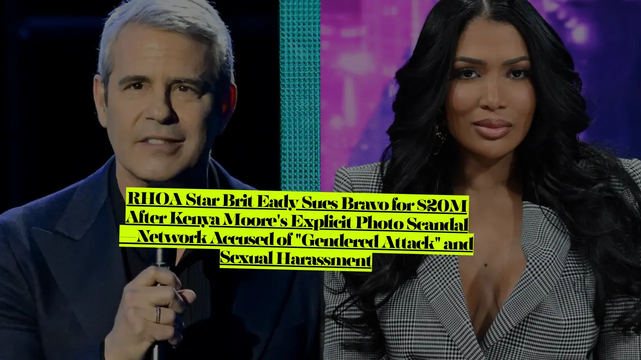 RHOA Star Brit Eady Sues Bravo For $20M After Kenya Moore's Explicit ...