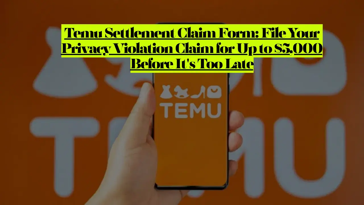 Temu Settlement Claim Form, File Your Privacy Violation Claim For Up To ...
