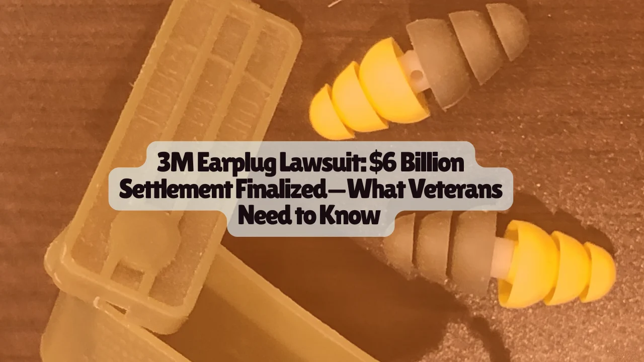 3M Earplug Lawsuit, $6 Billion Settlement Finalized—What Veterans Need ...