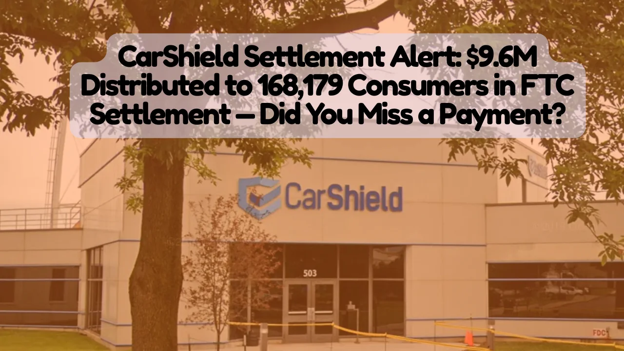 CarShield Lawsuit Settlement Alert, $9.6M Distributed To 168,179 ...