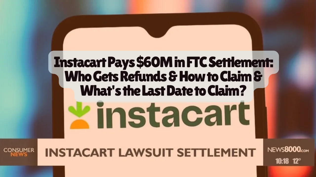 Instacart Lawsuit Alert: $60M FTC Settlement Approved—Check If You ...