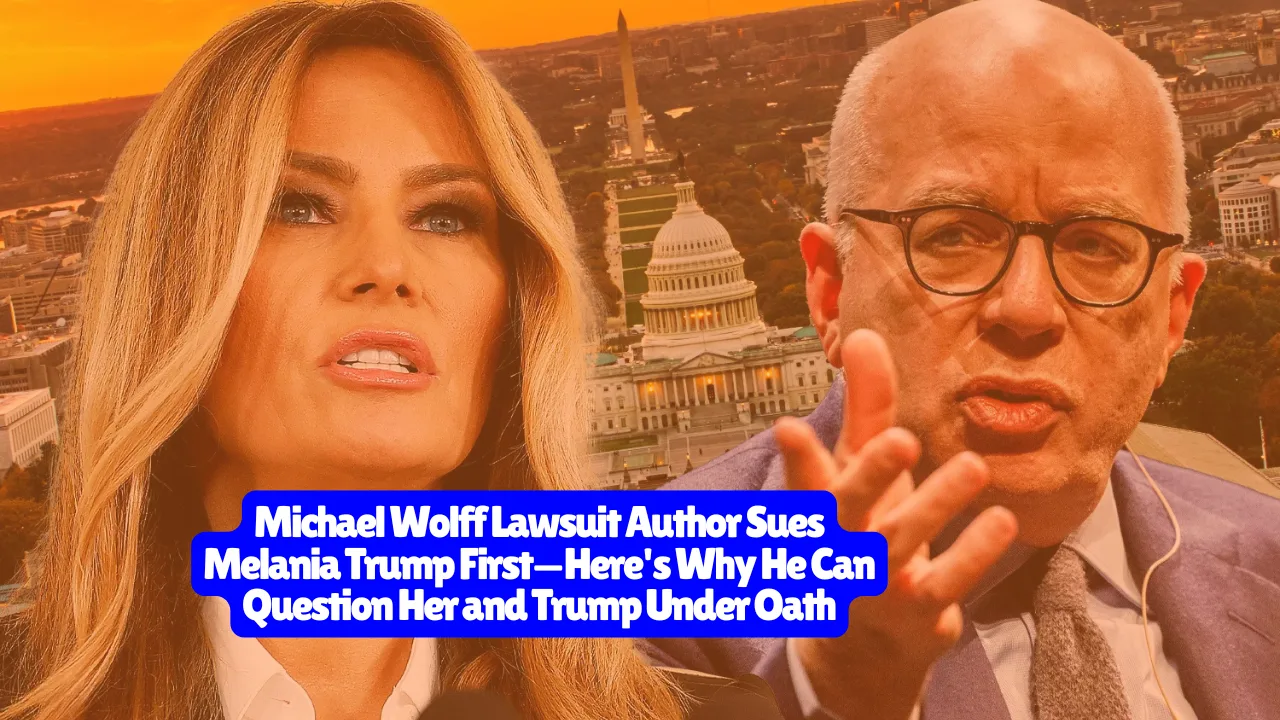 Michael Wolff Lawsuit Author Sues Melania Trump First—Here's Why He Can ...