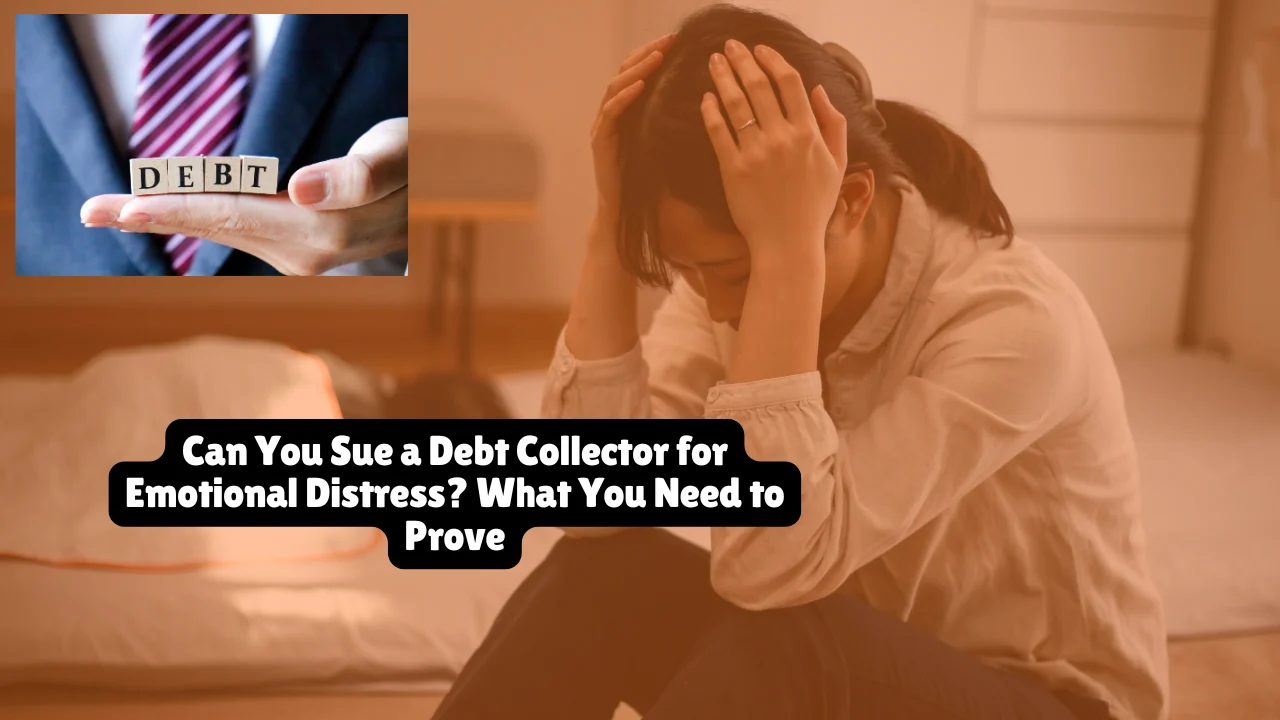 Can You Sue A Debt Collector For Emotional Distress? What You Need To Prove