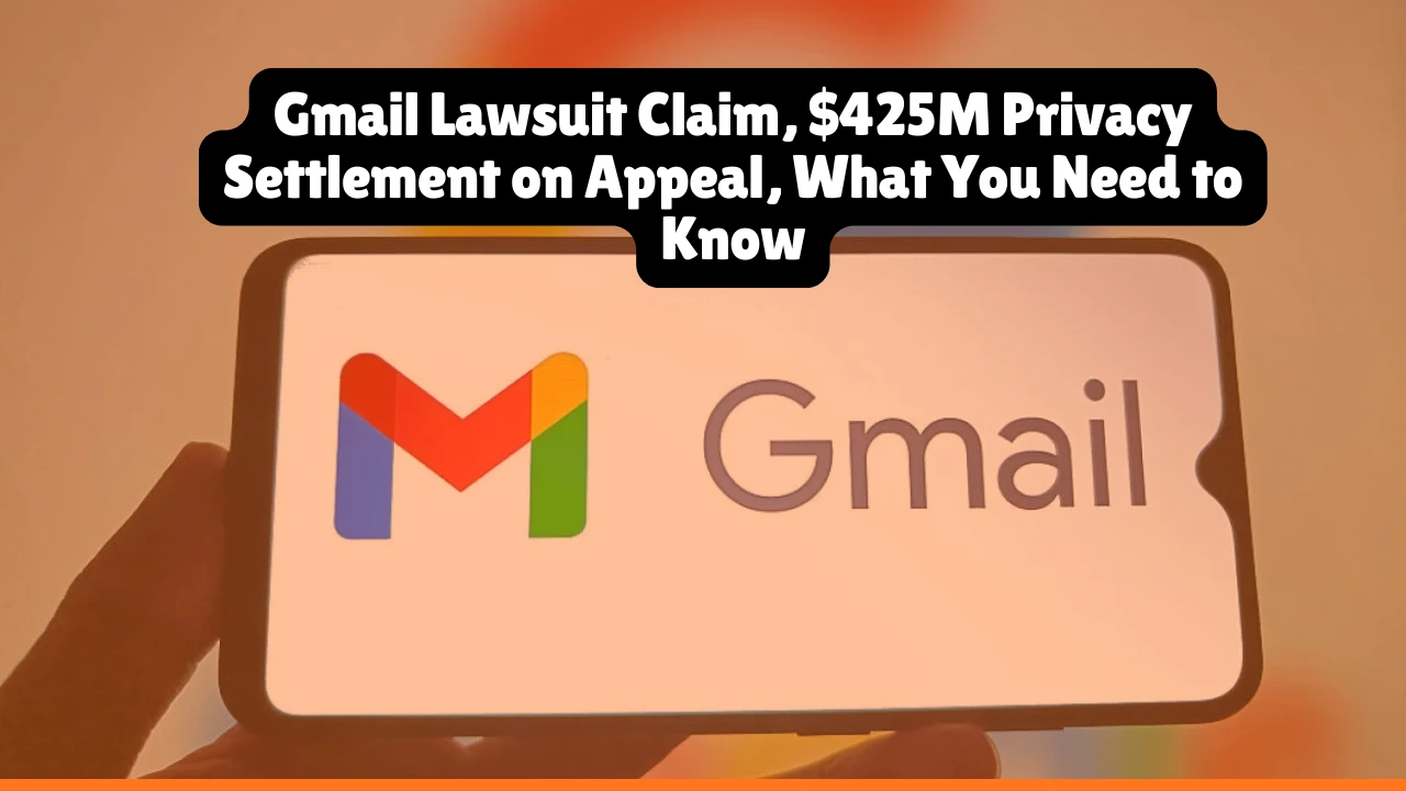 Gmail Lawsuit Claim, $425M Privacy Settlement On Appeal, What You Need ...