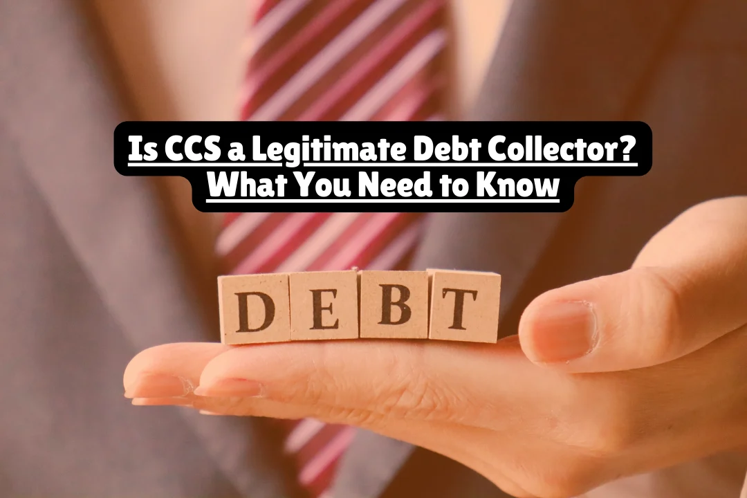 Is CCS A Legitimate Debt Collector? What You Need To Know