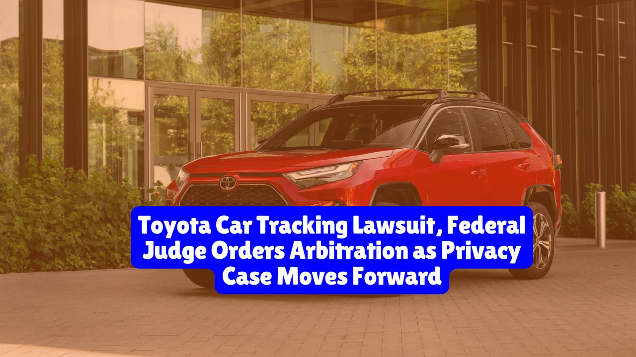 Toyota Car Tracking Lawsuit, Federal Judge Orders Arbitration As ...