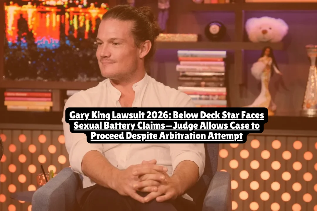 Gary King Lawsuit 2026, Below Deck Star Faces Sexual Battery Claims ...